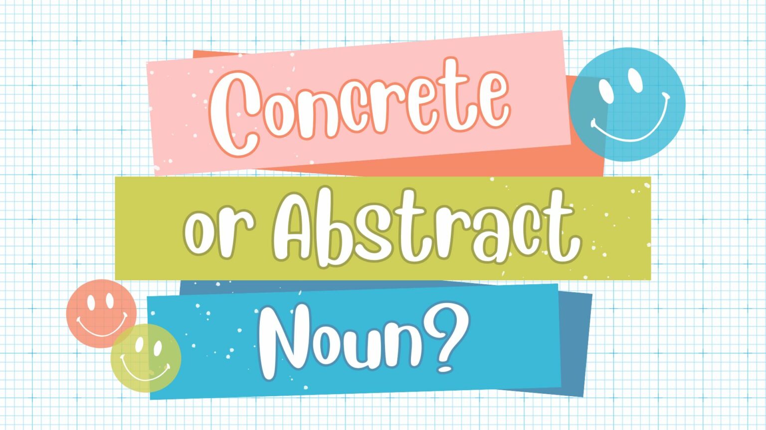 Concrete and Abstract Nouns: Differences, Examples, and Usage ...